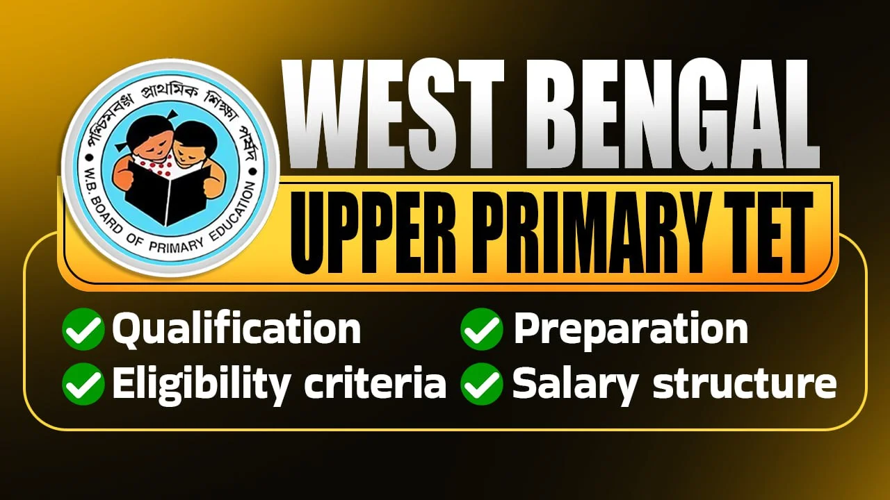 WB Upper Primary TET 2025: Eligibility, Salary & Preparation